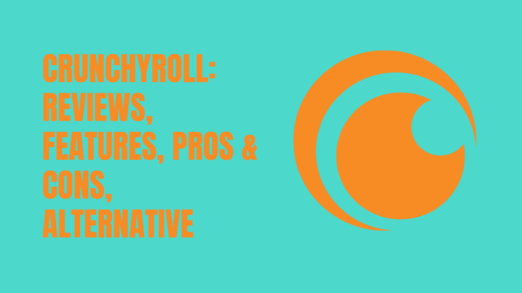 Crunchyroll: Reviews, Features, Pros & Cons, Alternative